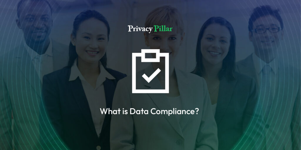 What is Data Compliance? - Privacy Pillar